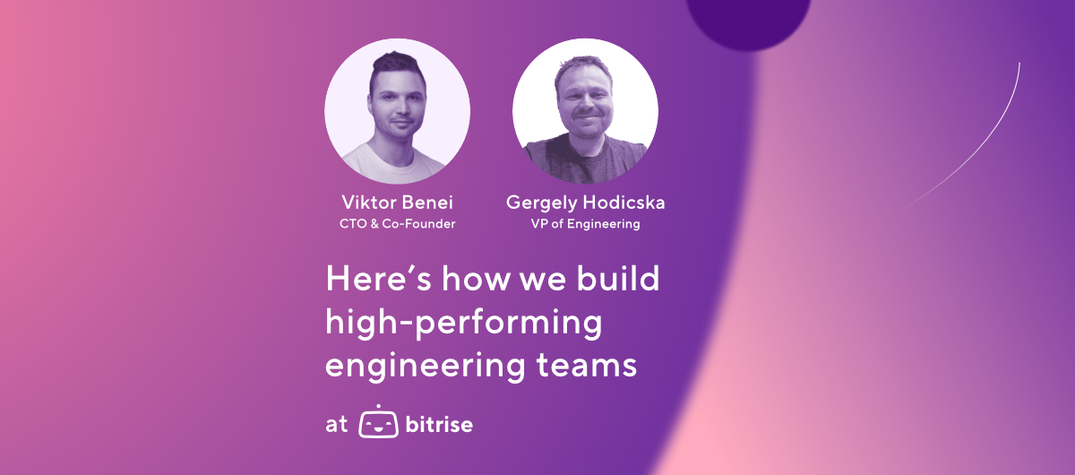 Here’s how we build high-performing engineering teams at Bitrise ...