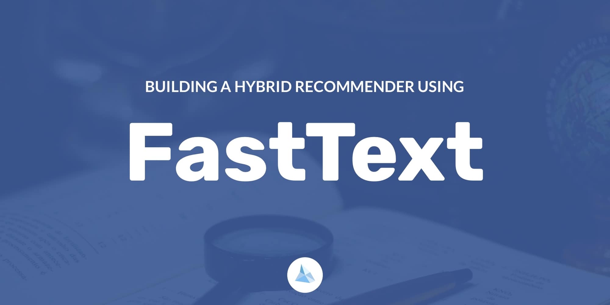 A fastText-based hybrid recommender | Sep 27, 2016