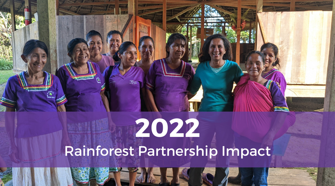 Rainforest Partnership’s 2022 Impact Highlights