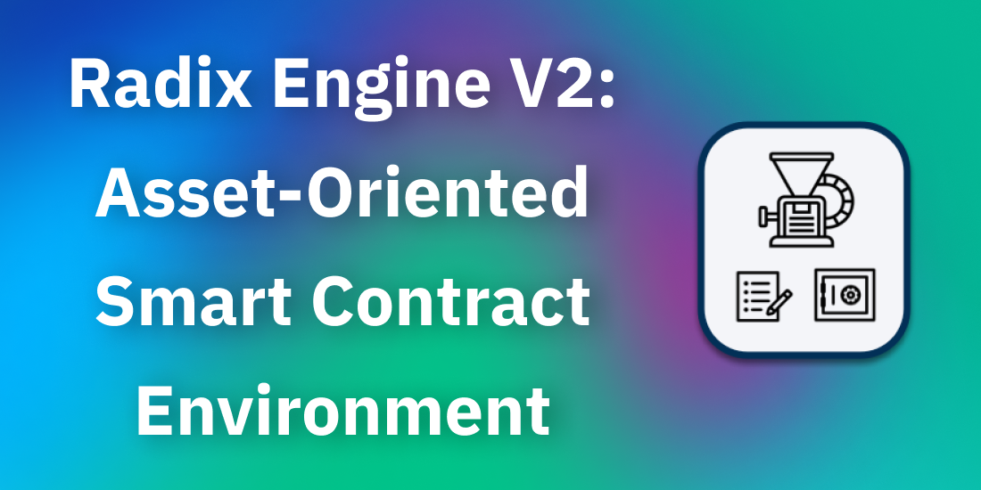 Radix Engine v2: An Asset-Oriented Smart Contract Environment | The ...