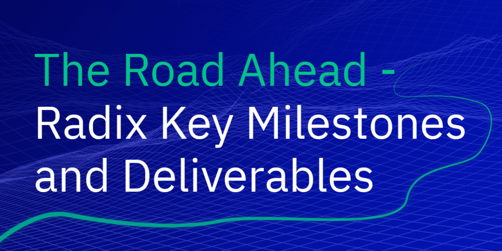 Radix Key Milestones and Deliverables - The Road Ahead | The Radix Blog ...