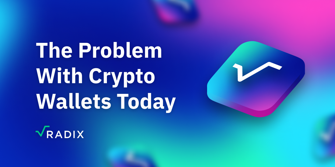 The Problem with Crypto Wallets Today | The Radix Blog | Radix DLT