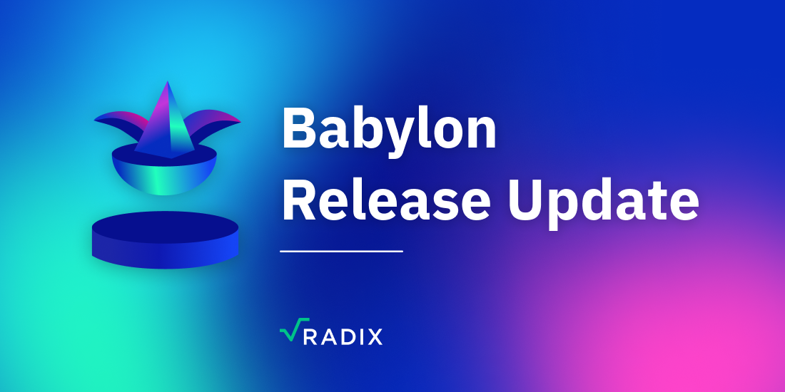 Babylon Release Update | The Radix Blog | Radix DLT