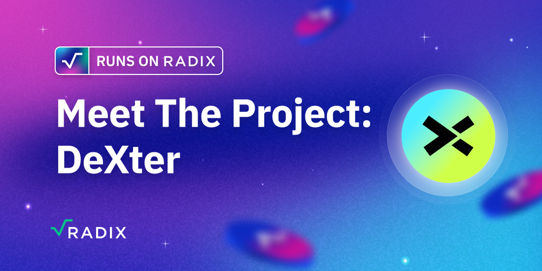 Runs On Radix Q&A: DeXter | The Radix Blog | Radix DLT