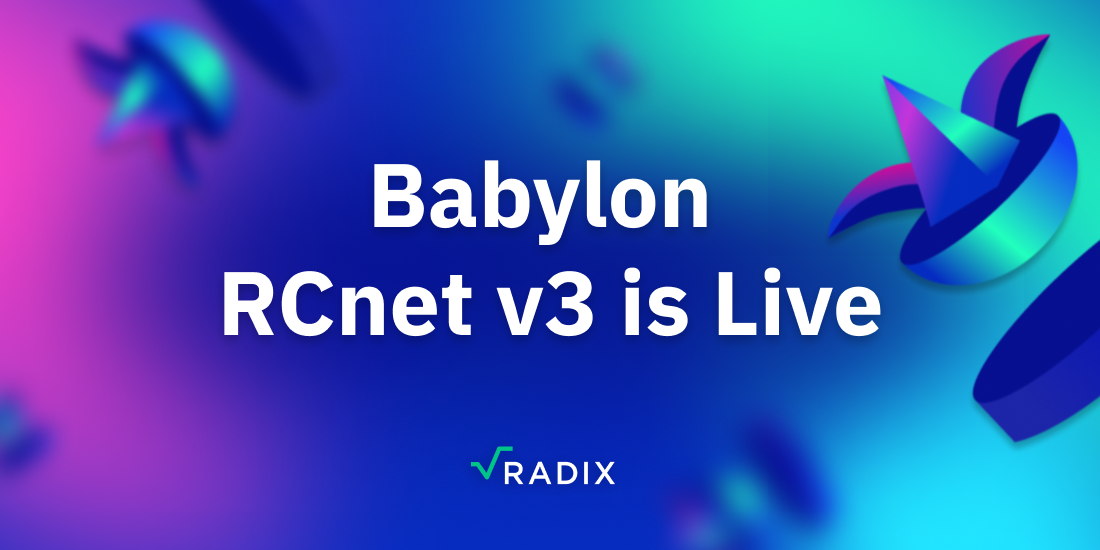 Babylon RCnet v3 is Live | The Radix Blog | Radix DLT