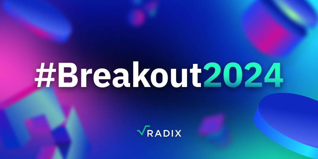 Breakout2024: “When” = “Now” | The Radix Blog | Radix DLT