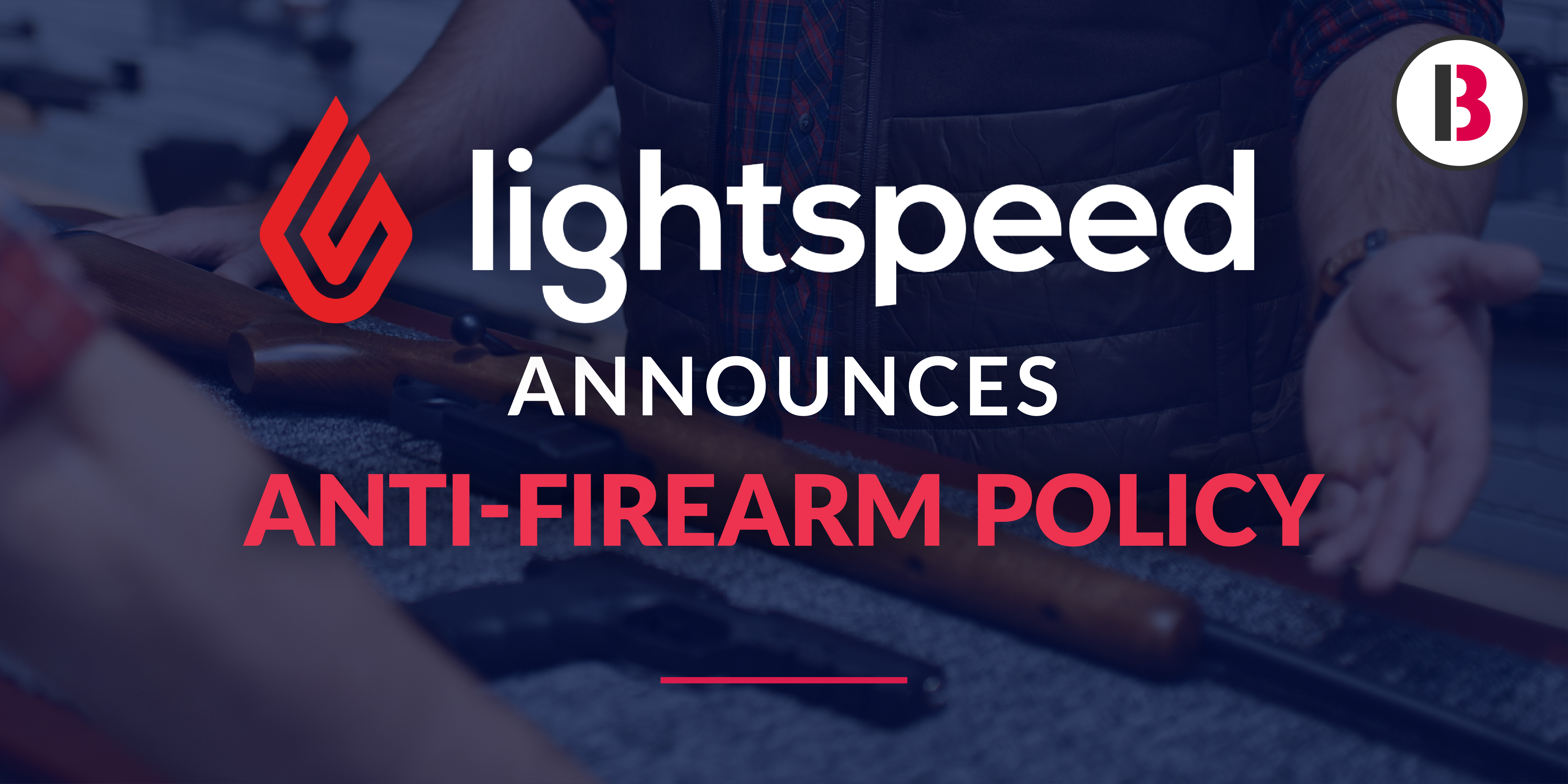Lightspeed Announces Anti-Firearm Policy