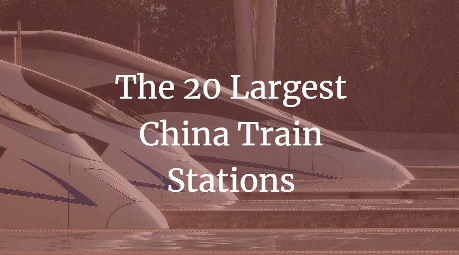 The 20 Largest China Train Stations | China Checkup