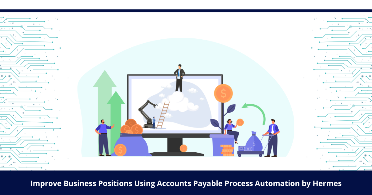 Improve Business Position Using Accounts Payable Process Automation