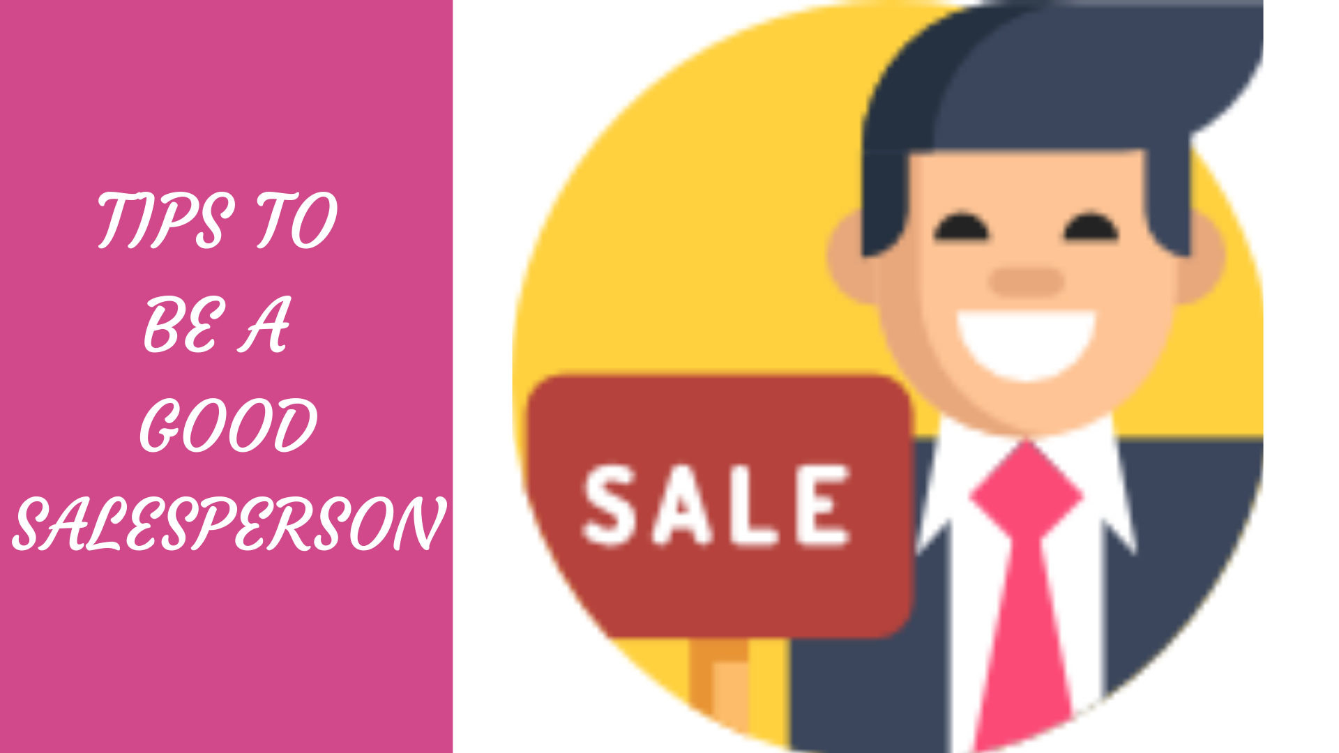 How To Be A Good Salesperson: Skills, Steps and Tips for Success