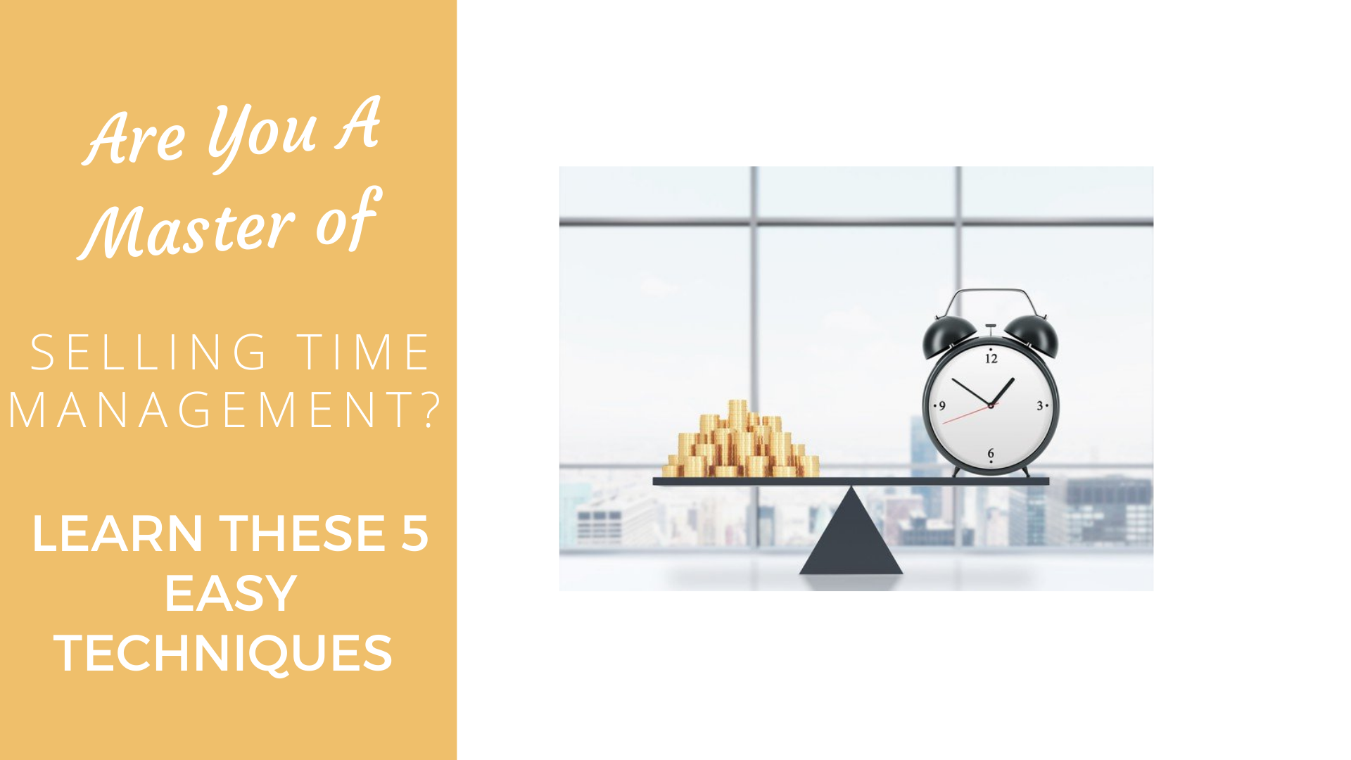 Are You A Master of Selling Time Management? Learn These 5 Easy Techniques