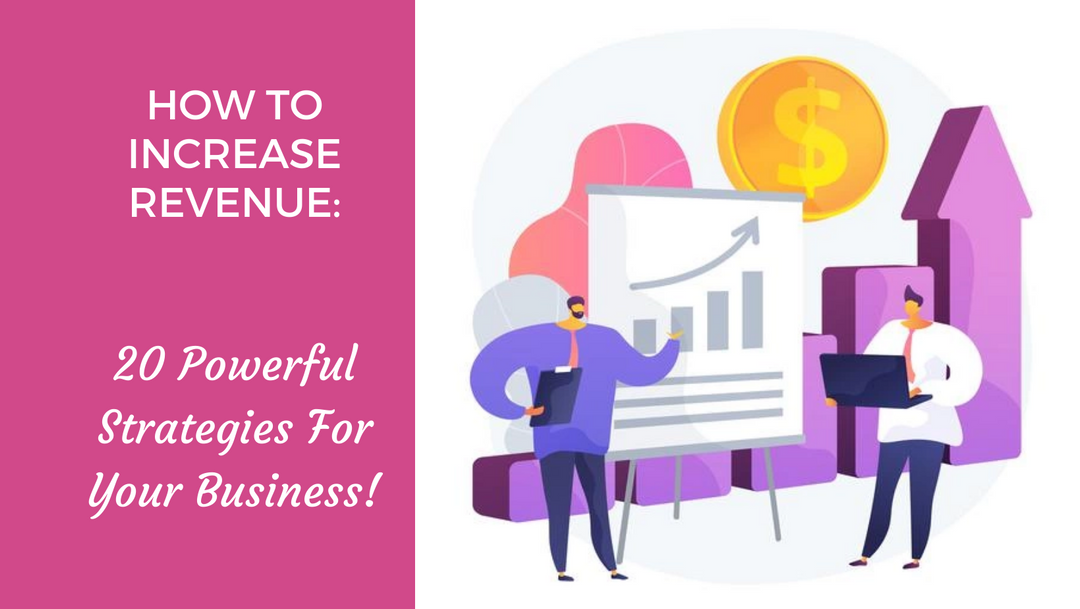 How To Increase Revenue: 20 Powerful Strategies For Your Business
