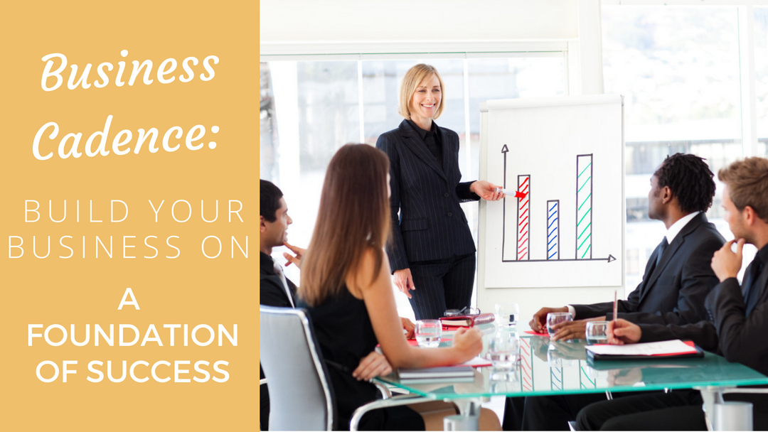 Business Cadence: Build Your Business on a Foundation of Success