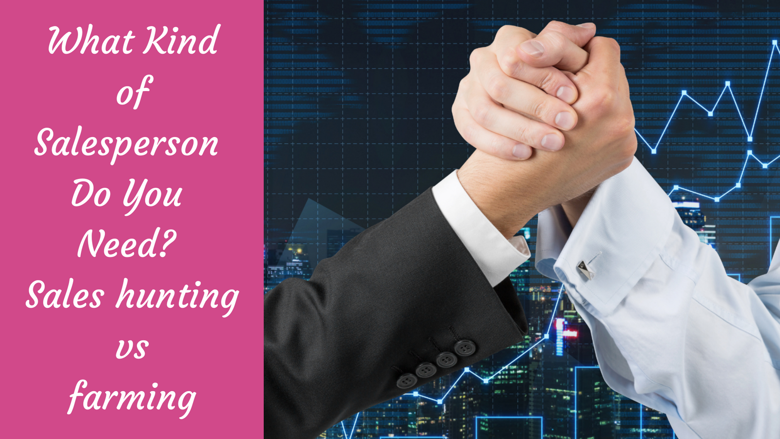 What Kind of Salesperson Do You Need? Sales Hunting vs Farming