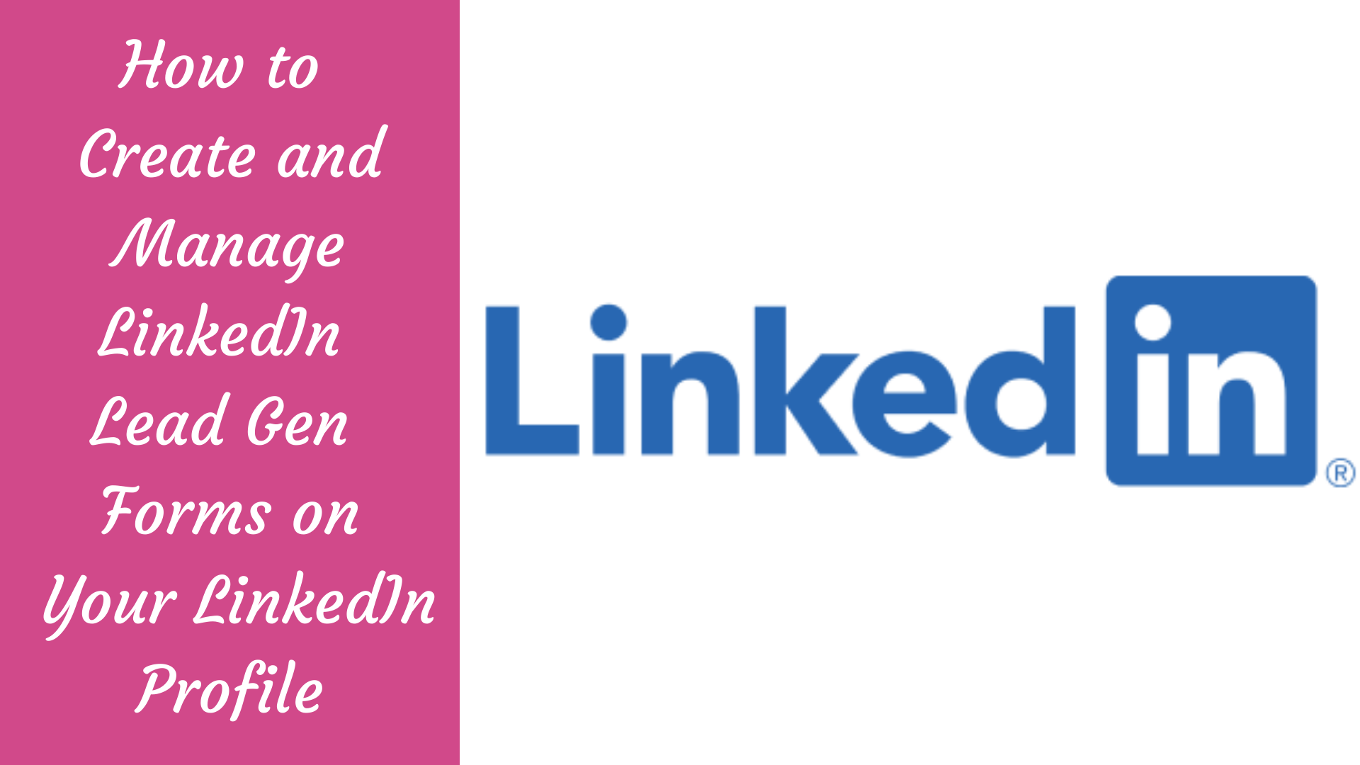 How to Create and Manage LinkedIn LeadGen Forms on Your LinkedIn Profile