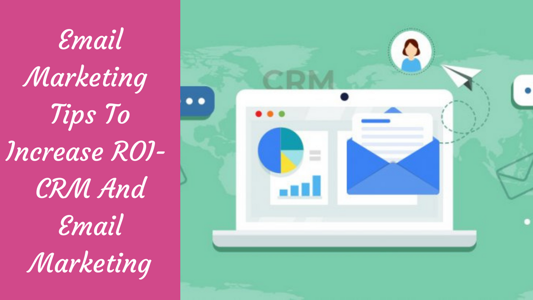 Email Marketing Tips To Increase ROI - CRM And Email Marketing