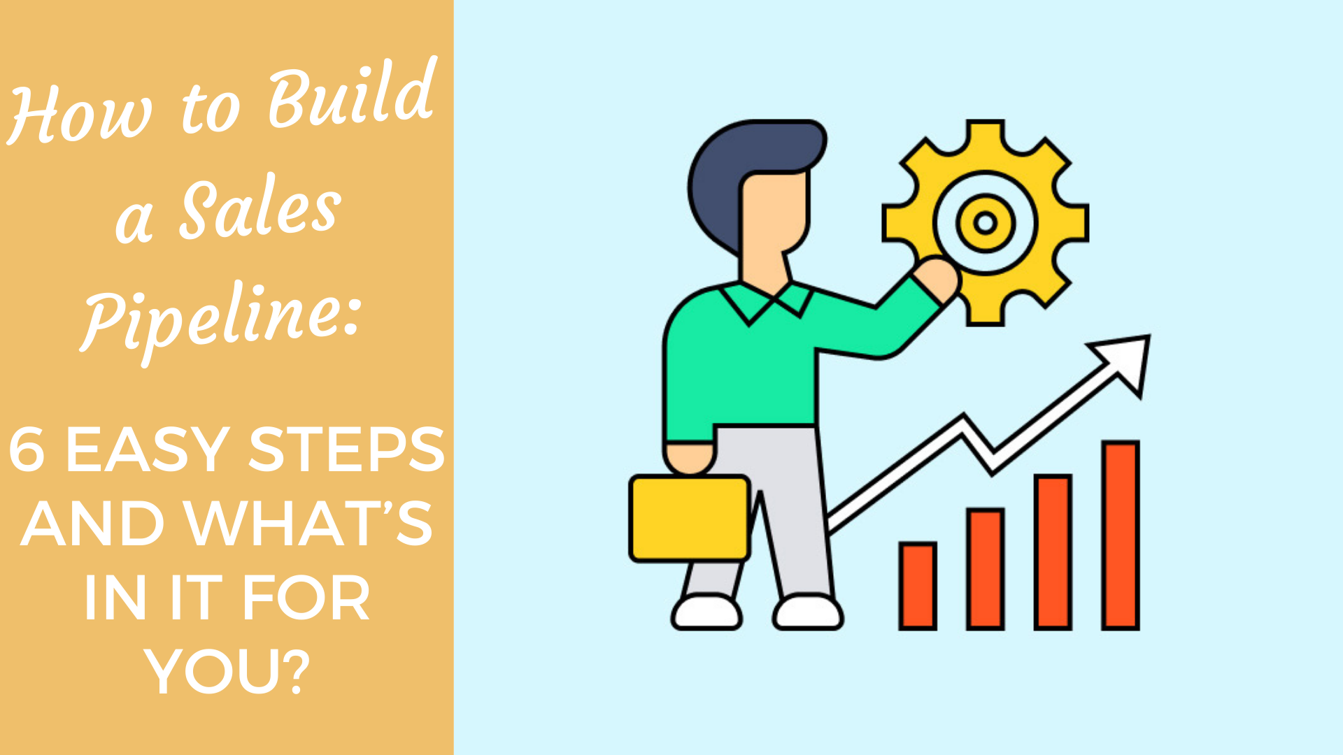 How to Build a Sales Pipeline: 6 Easy Steps and What’s in It for You?