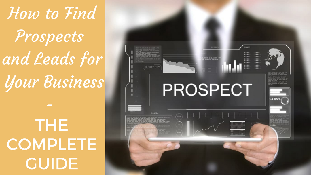How to Find Prospects and Leads for Your Business - The Complete Guide