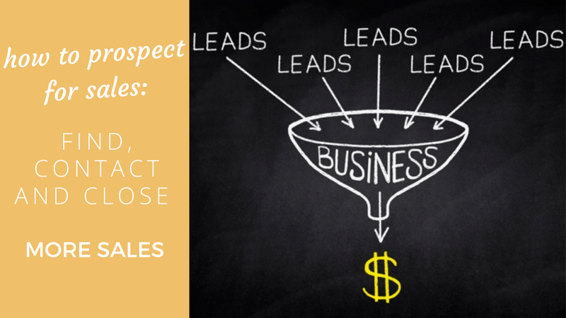 How To Prospect For Sales: Find, Contact And Close More Sales