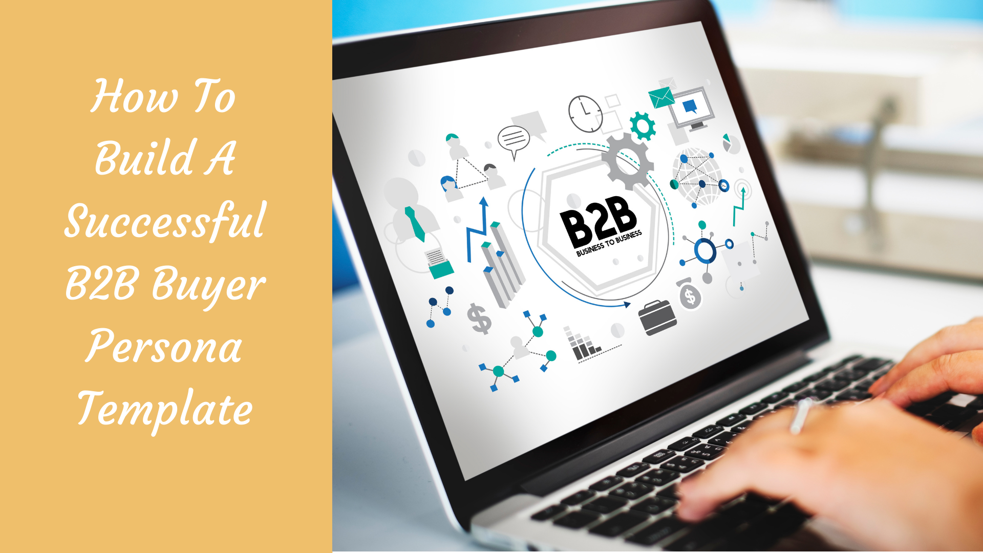 How To Build A Successful B2B Buyer Persona Template