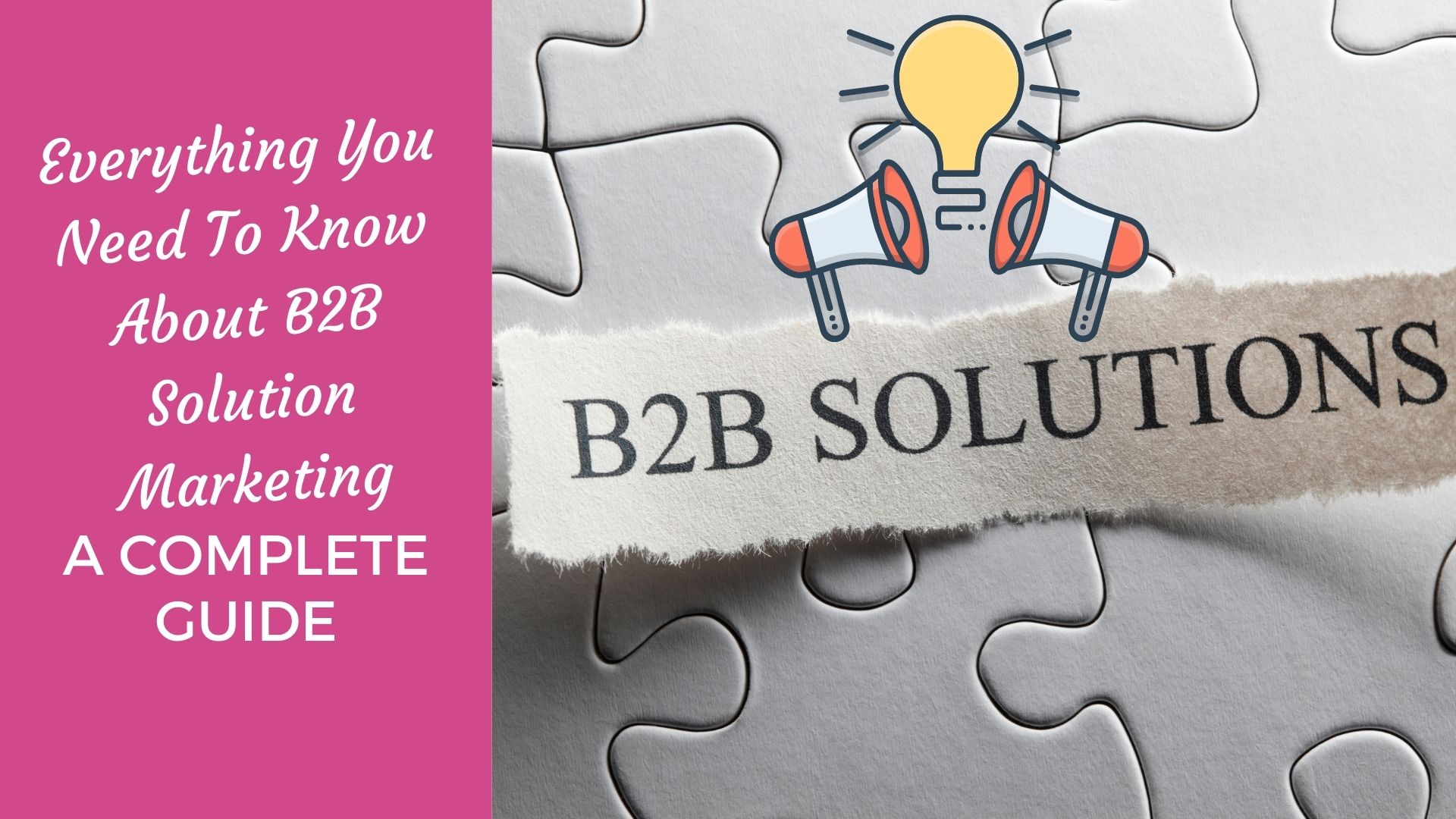 Everything You Need To Know About B2B Solution Marketing: A Complete Guide
