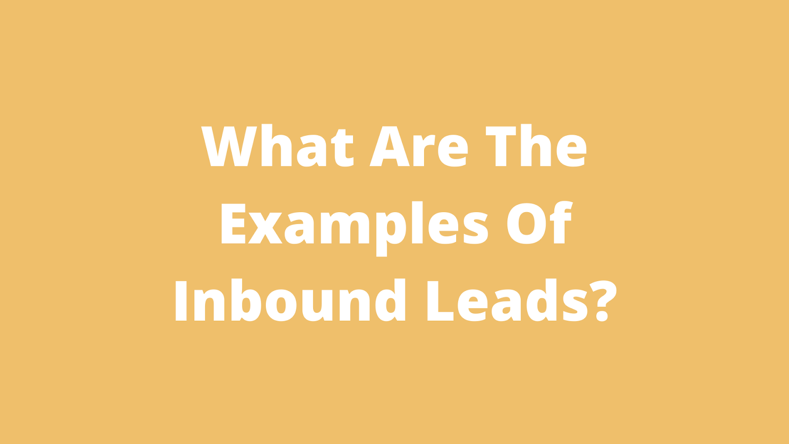Why Are All Of The Following Are Examples Of Inbound Leads Except These 4?
