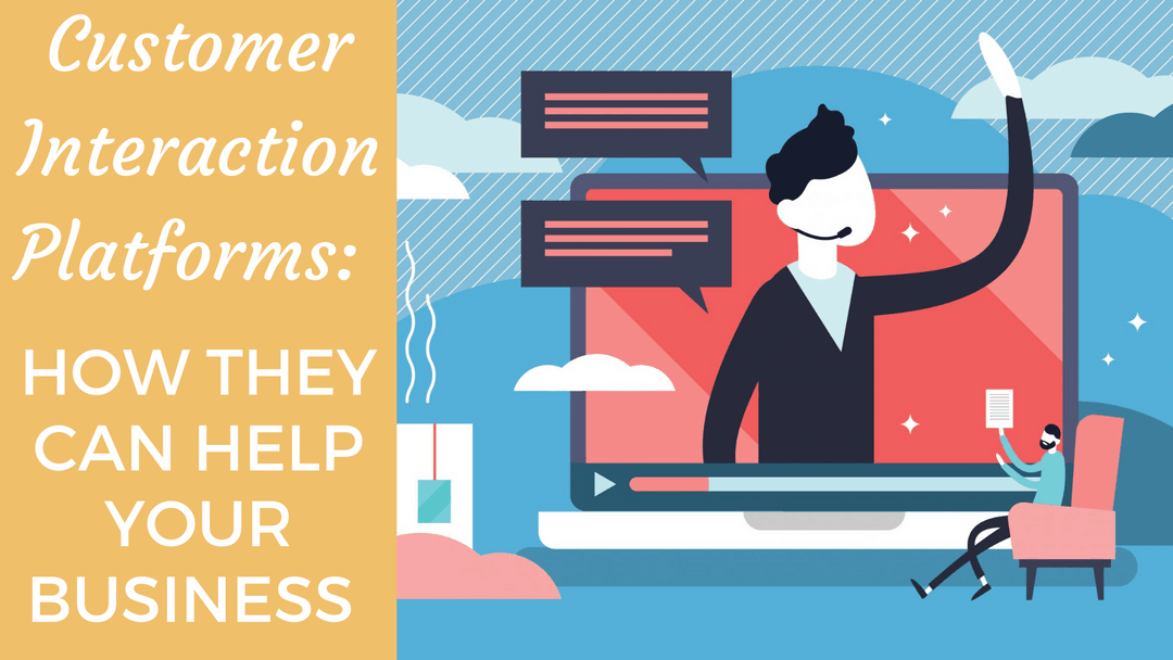 Customer Interaction Platforms: How They Can Help Your Business