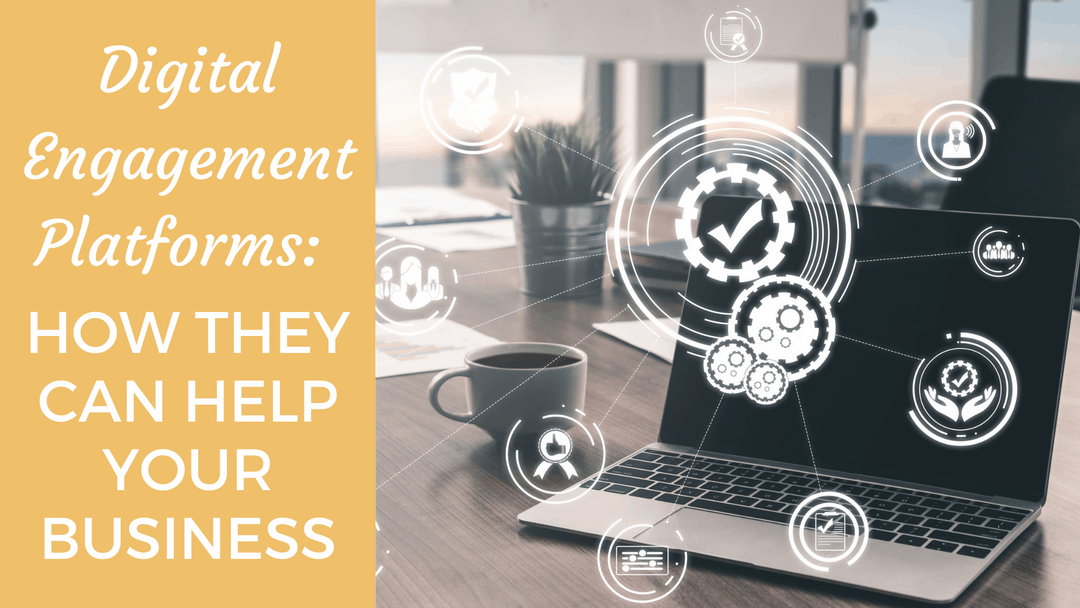 Digital Engagement Platforms: How They Can Help Your Business
