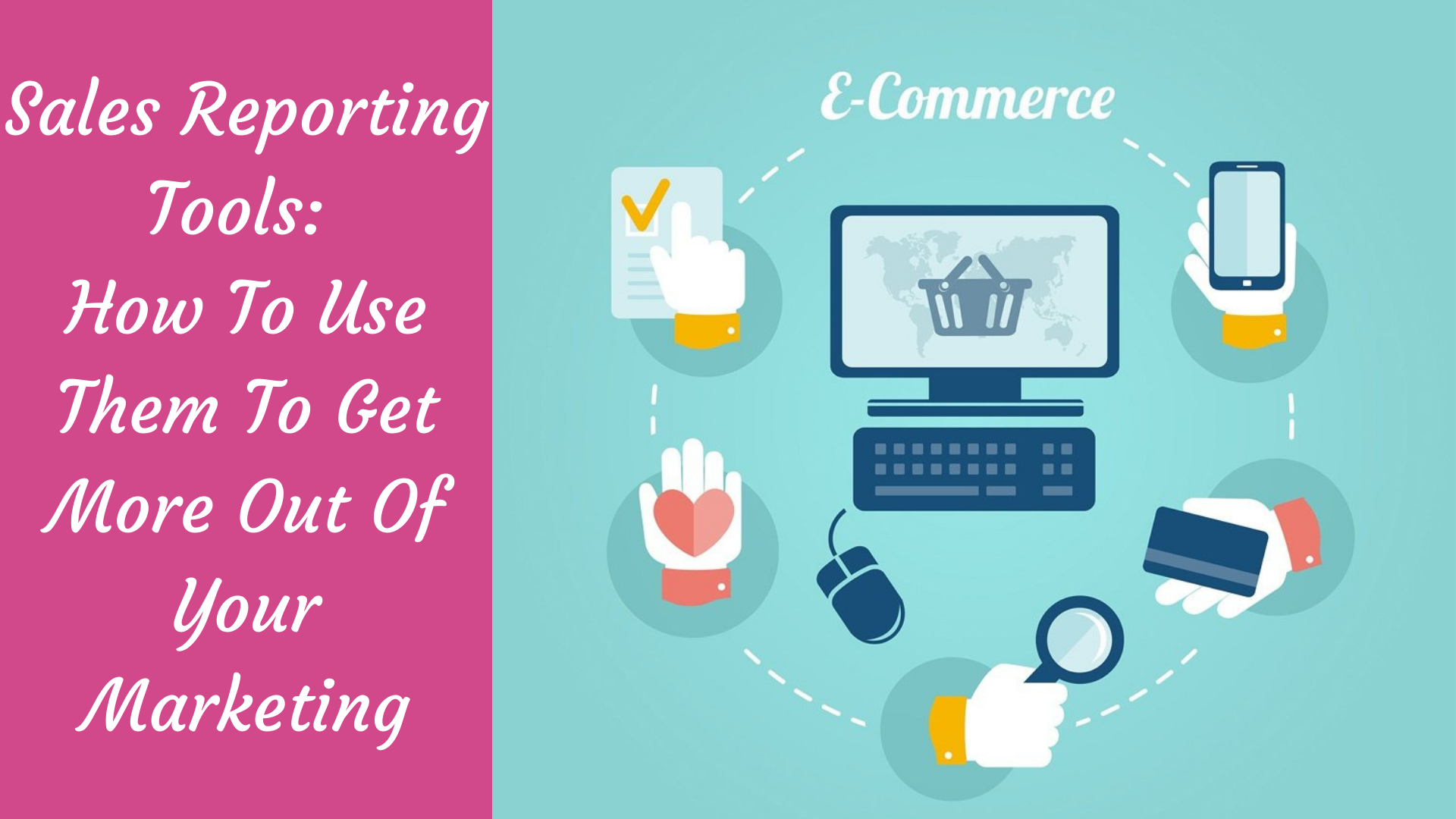 Sales Reporting Tools: How To Use Them To Get More Out Of Your Marketing