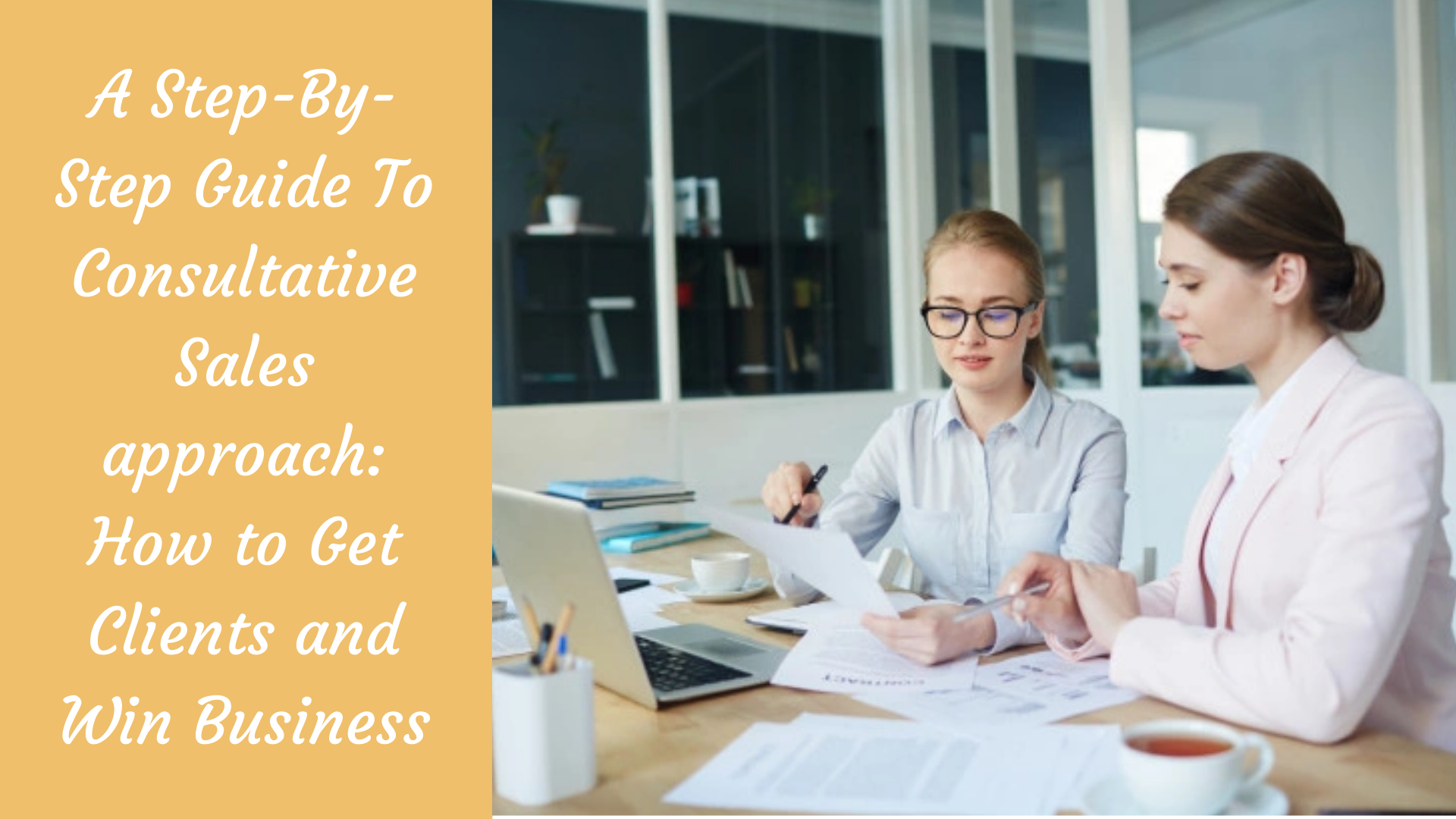 A Step-By-Step Guide To Consultative Sales Approach: How To Get Clients ...