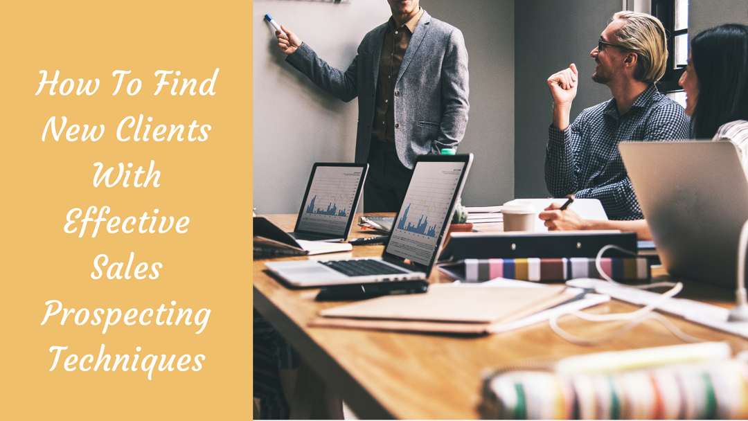 How To Find New Clients With Effective Sales Prospecting Techniques