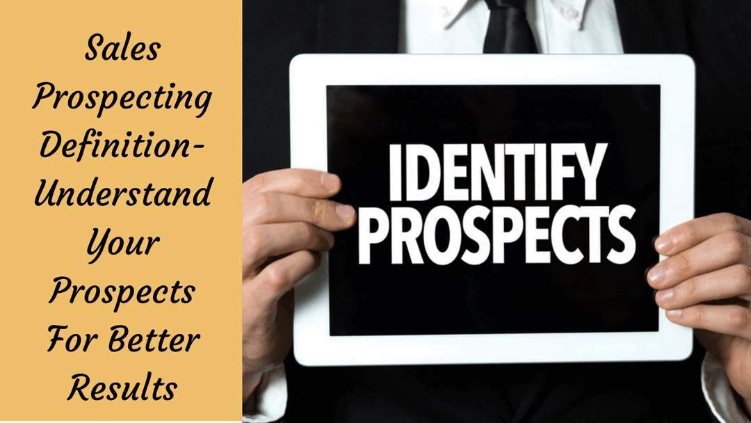 Sales Prospecting Definition - Understand Your Prospects For Better Results