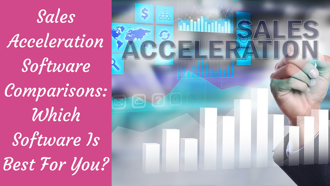Sales Acceleration Software Comparisons: Which Software Is Best For You?
