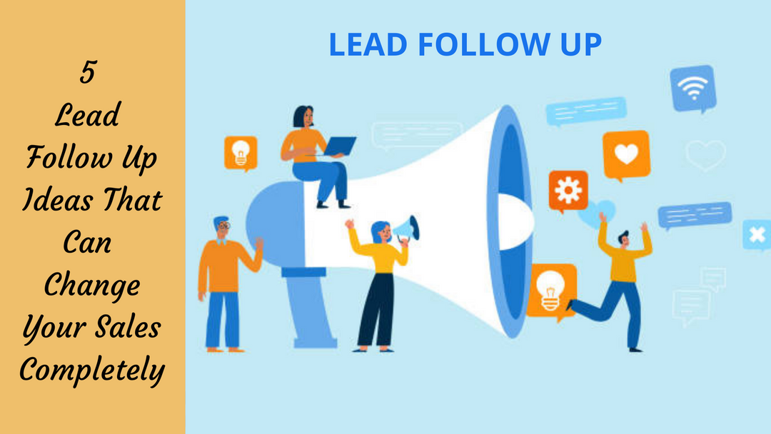 5 Lead Follow Up Ideas That Can Change Your Sales Completely
