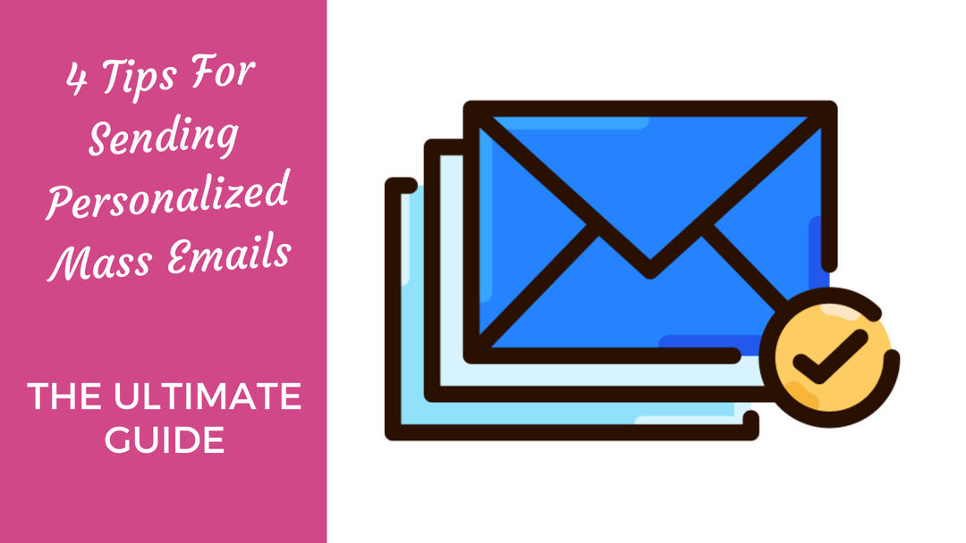 4 Tips For Sending Personalized Mass Emails: The Ultimate Guide