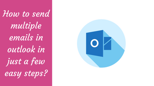 How To Send Multiple Emails In Outlook In Just A Few Easy Steps?