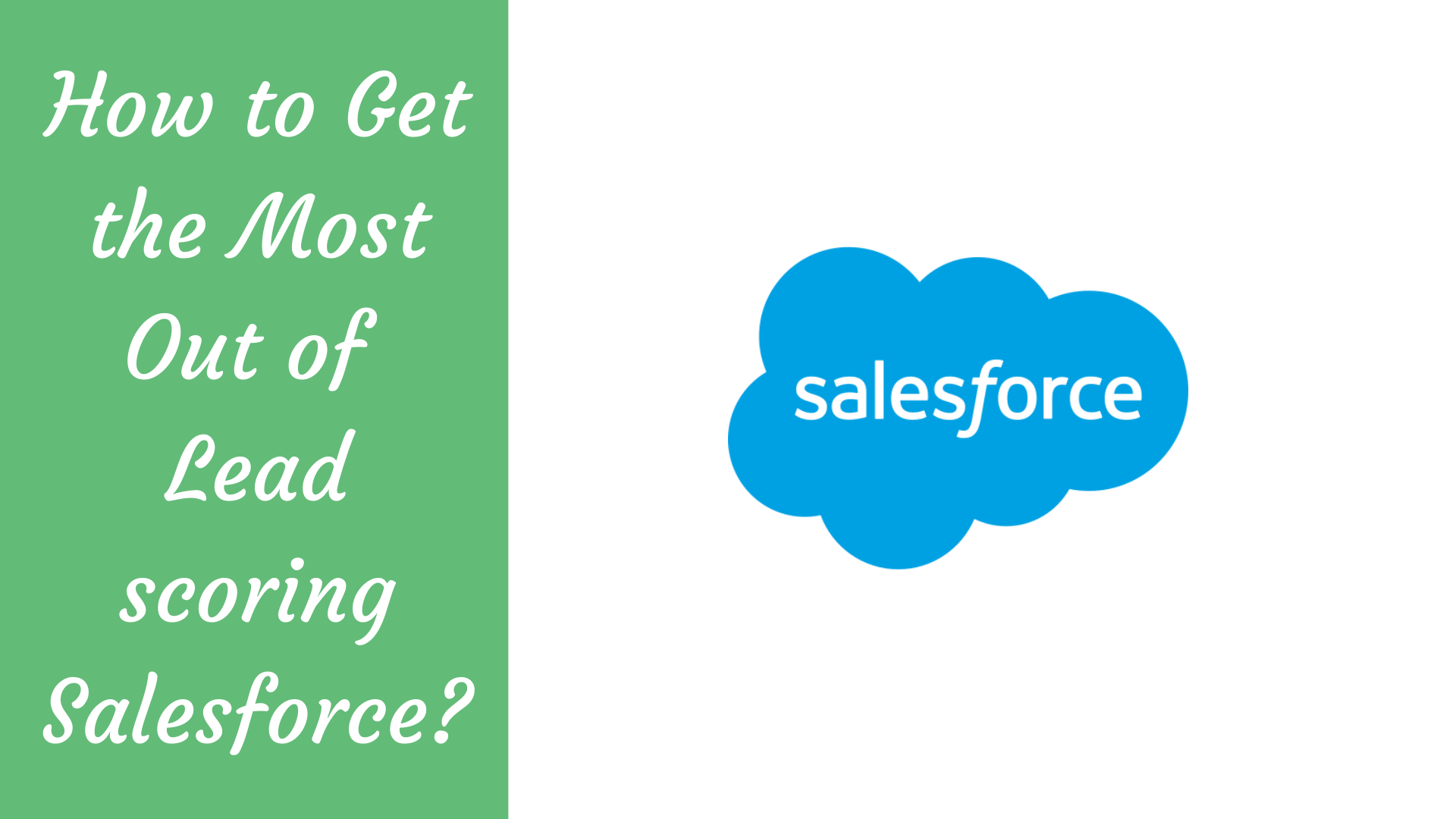 How To Get The Most Out Of Lead Scoring Salesforce