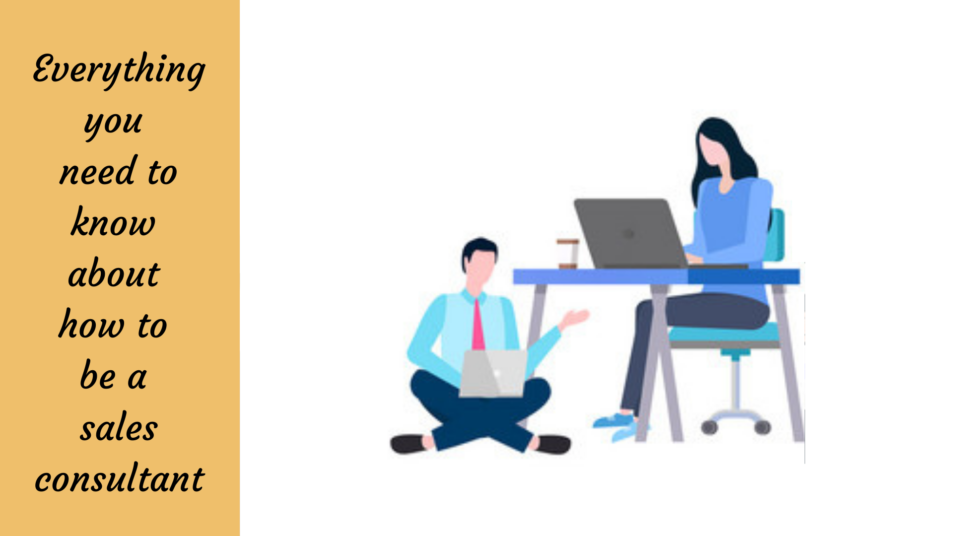 Everything You Need To Know About How To Be A Sales Consultant