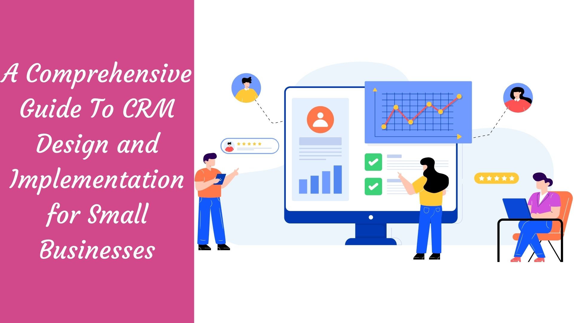 A Comprehensive Guide To CRM Design And Implementation For Small Businesses