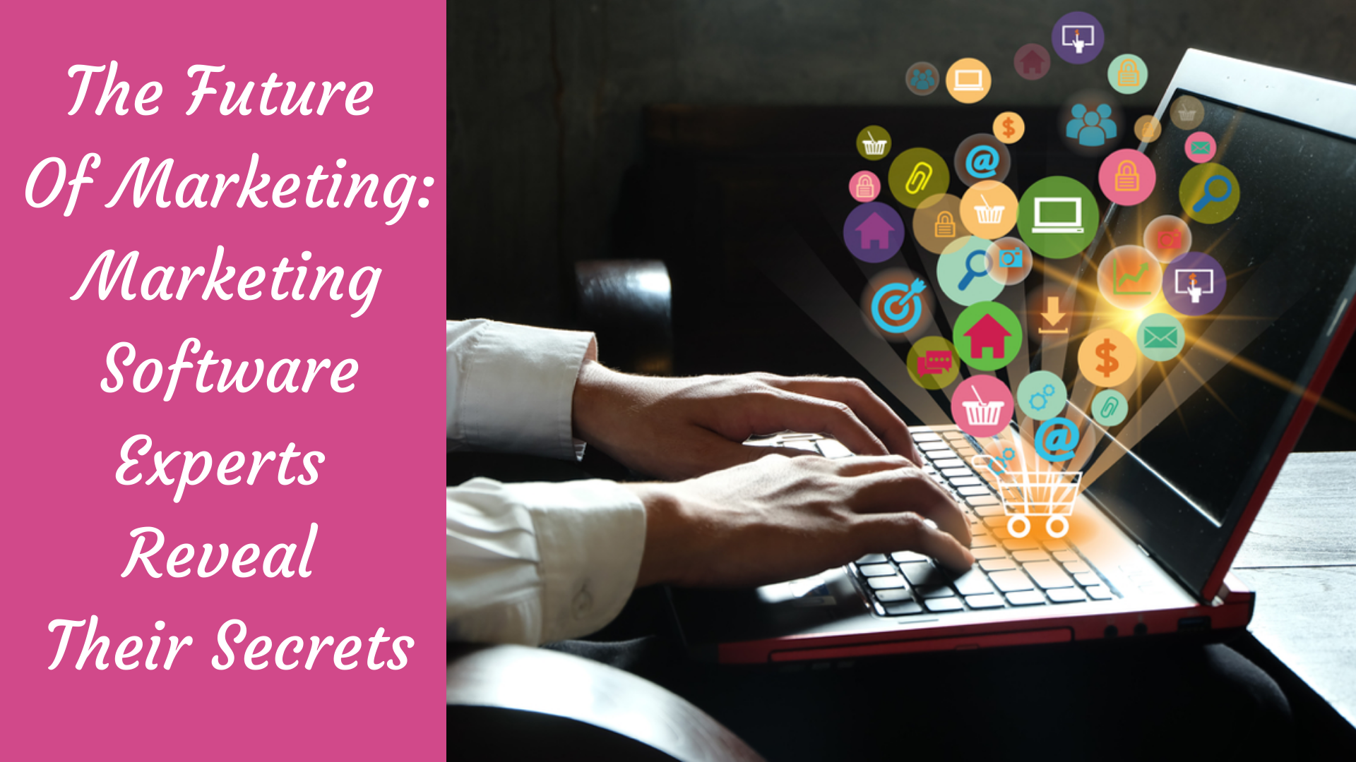 The Future Of Marketing: Marketing Software Experts Reveal Their Secrets