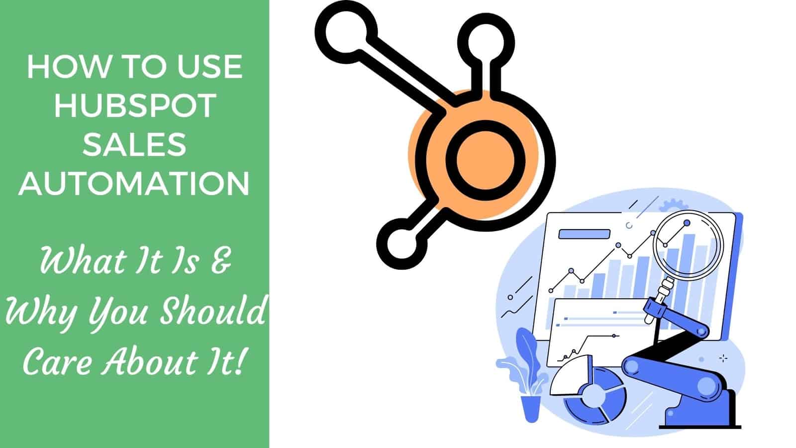 How To Use HubSpot Sales Automation: What It Is & Why You Should Care ...