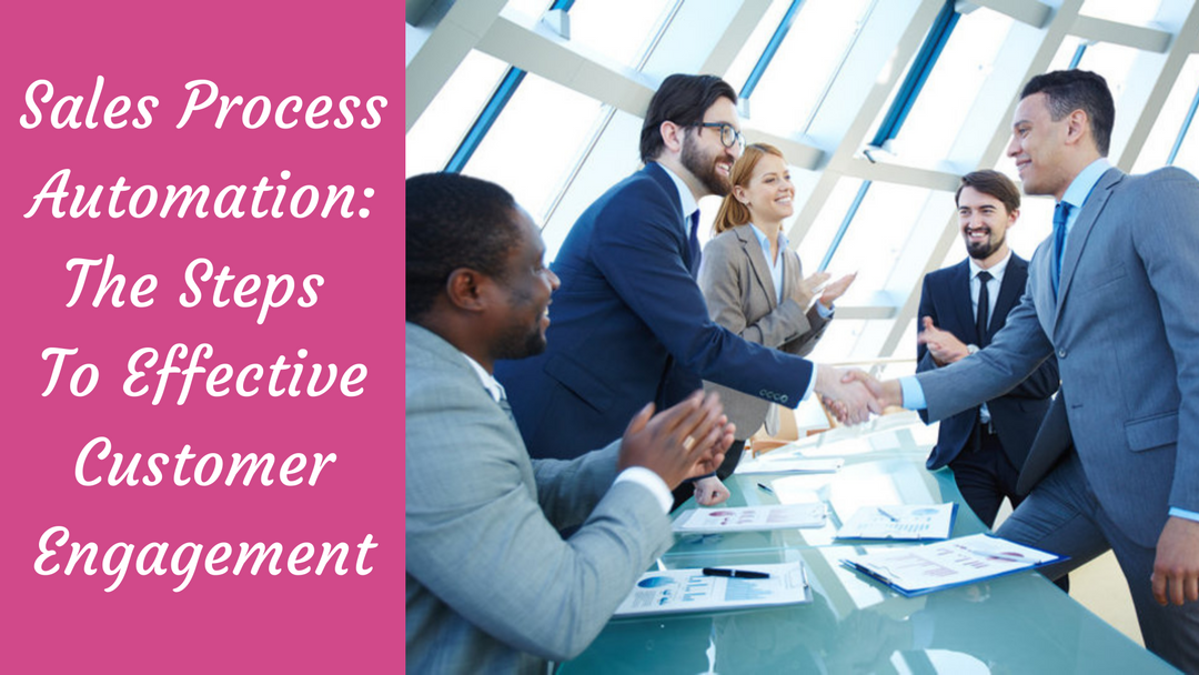 Sales Process Automation: The Steps To Effective Customer Engagement