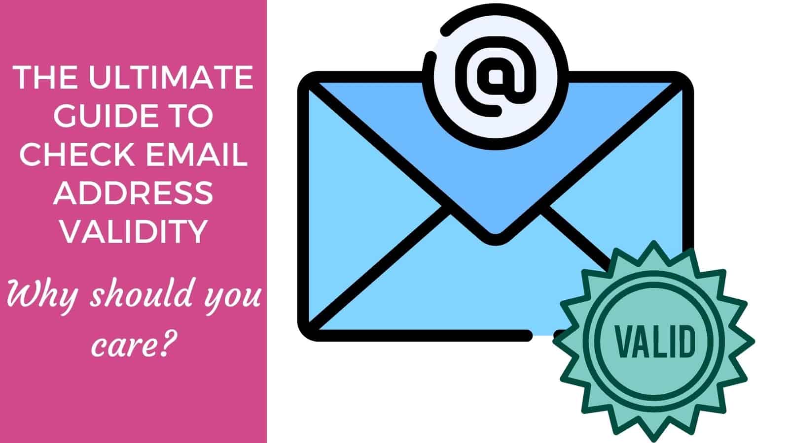 The Ultimate Guide To Check Email Address Validity: Why Should You Care?