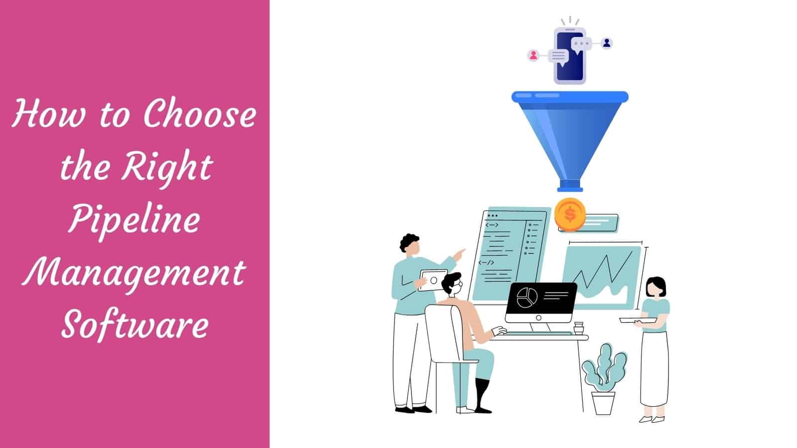 How To Choose The Right Pipeline Management Software