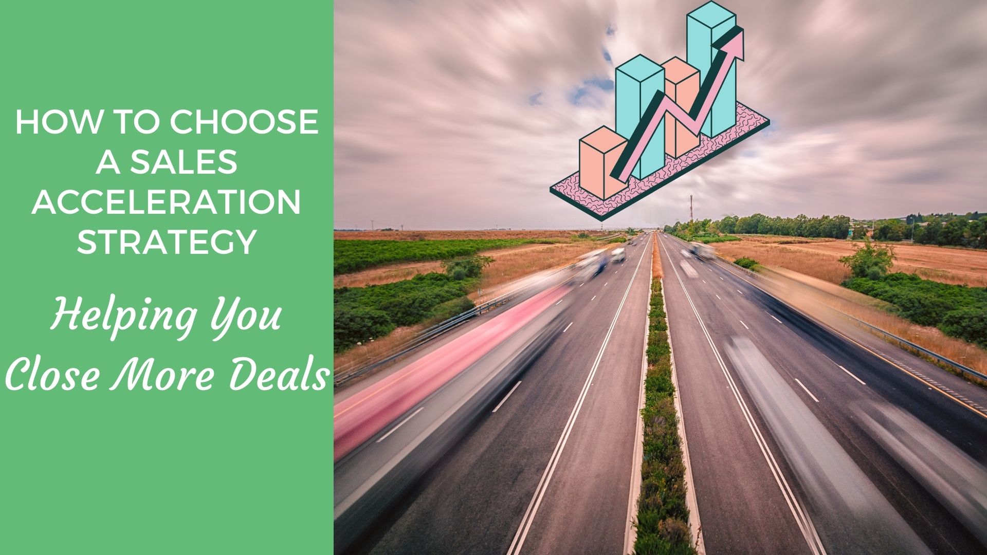 How To Choose A Sales Acceleration Strategy: Helping You Close More Deals