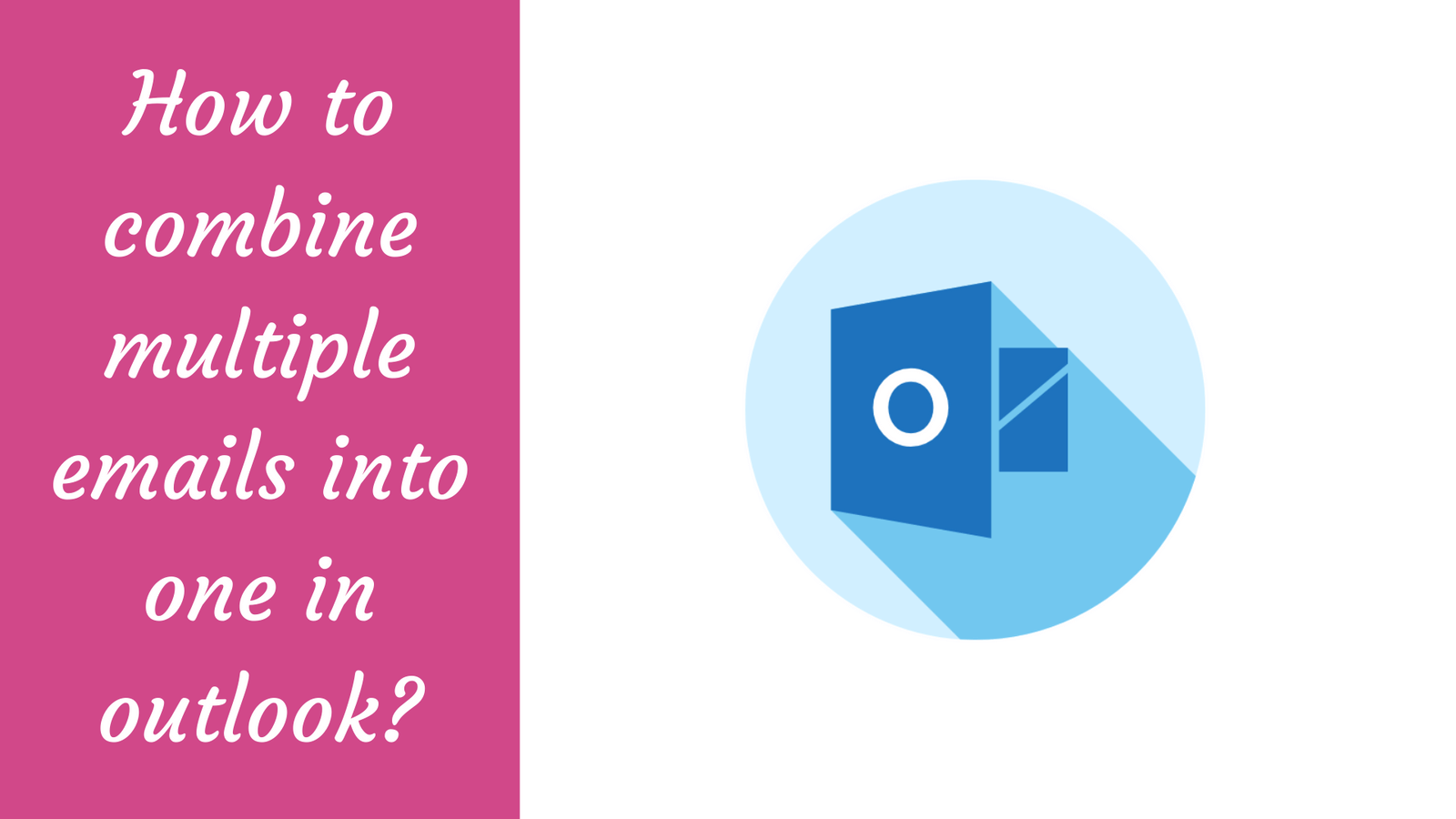 how to combine multiple emails into one in outlook
