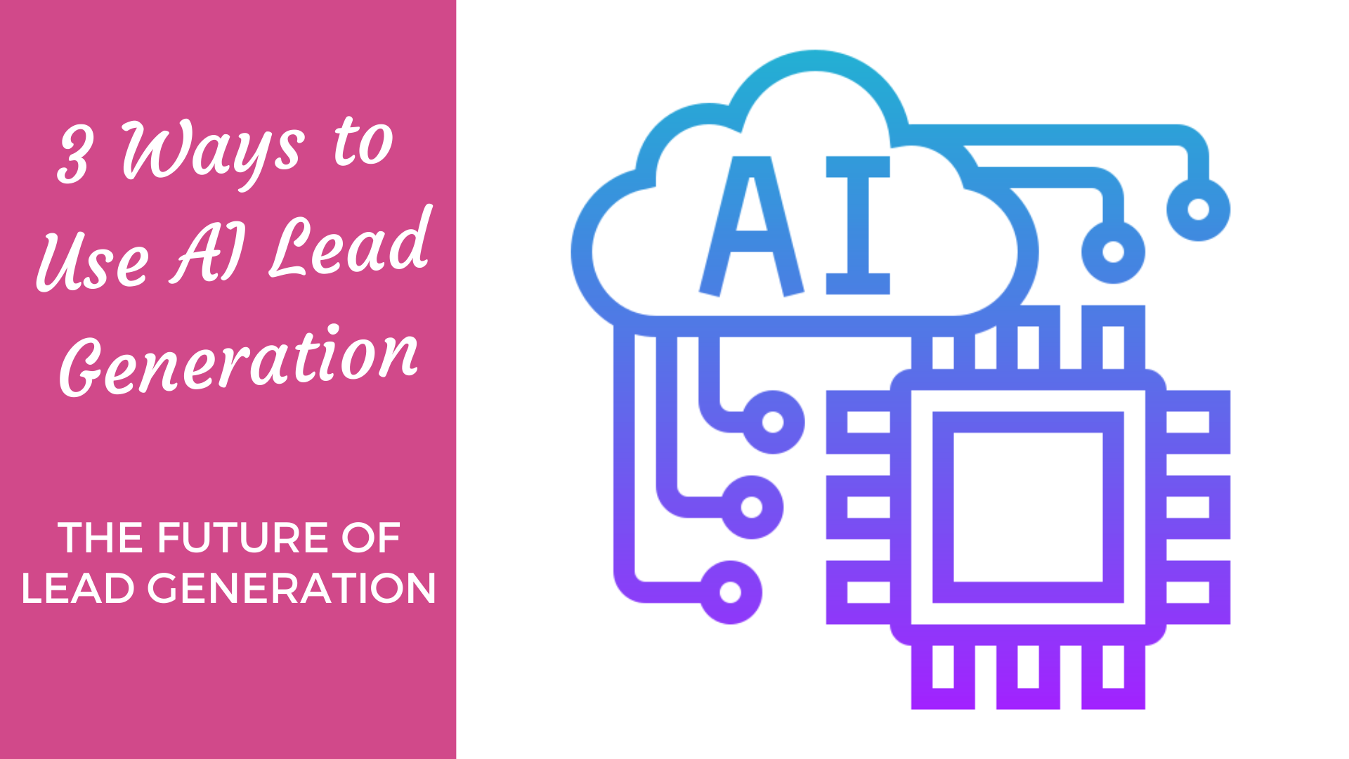 3 Ways to Use AI Lead Generation: The Future Of Lead Generation