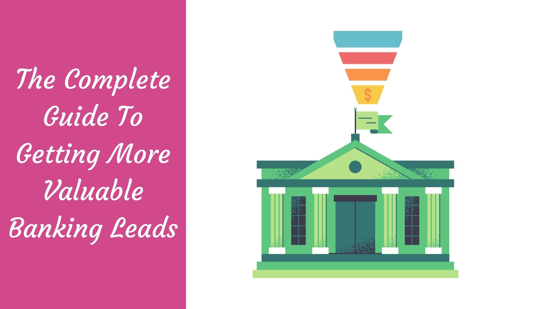 The Complete Guide To Getting More Valuable Banking Leads