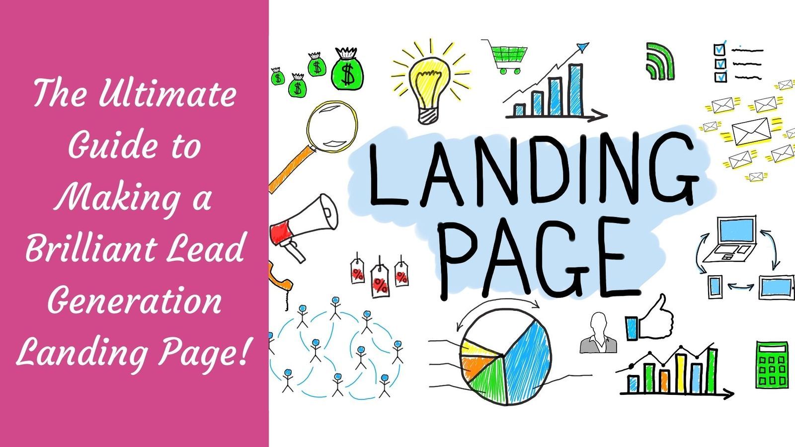 The Ultimate Guide to Making a Brilliant Lead Generation Landing Page!