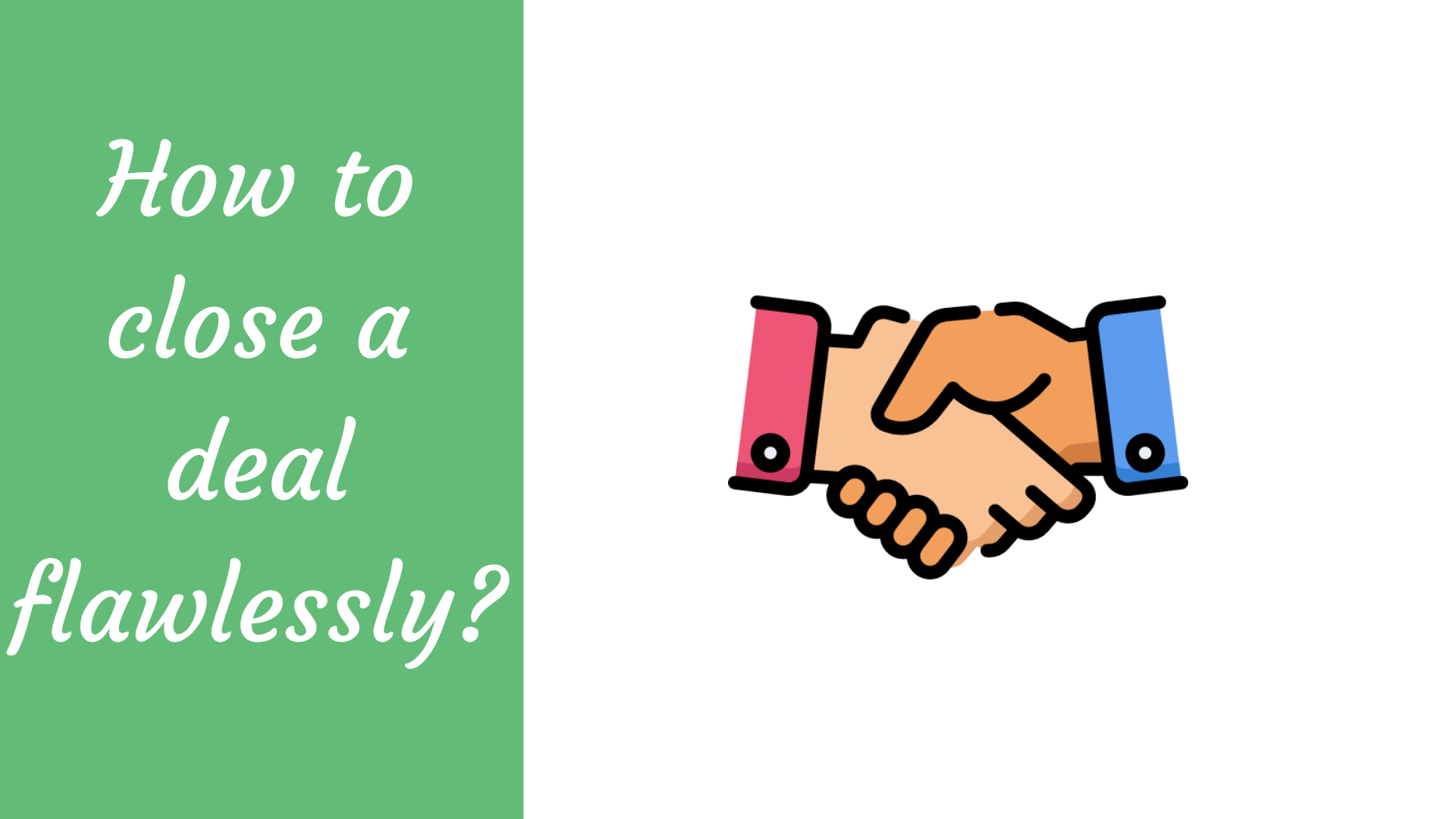 How To Close A Deal Flawlessly?